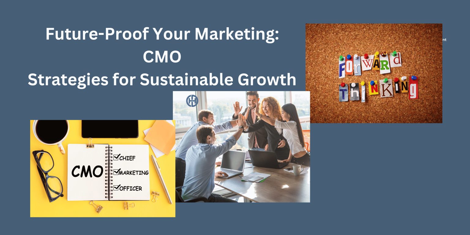 Future-Proof Marketing: CMO Strategies for Sustainable Growth